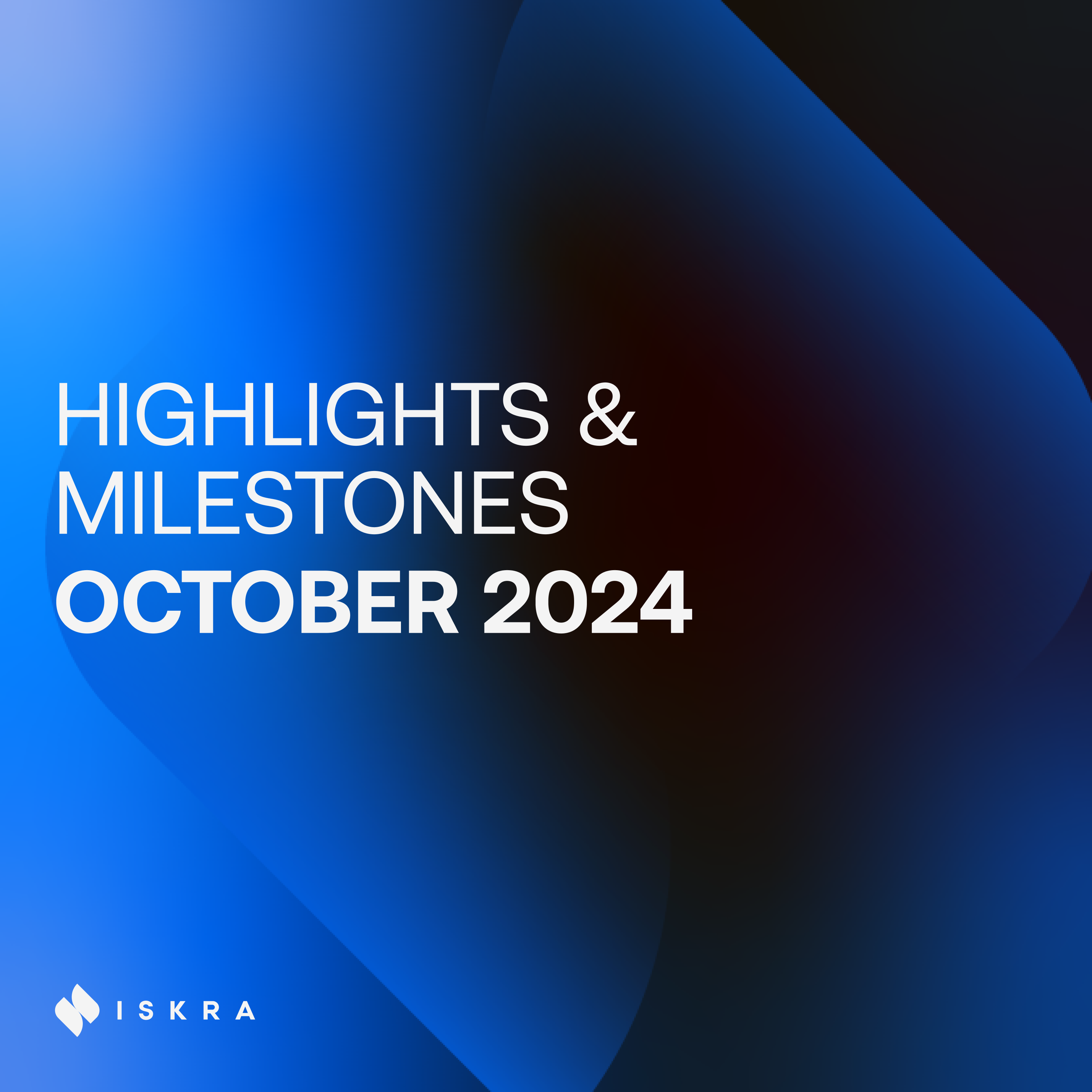 Iskra Milestones and Highlights for October 2024 - Iskra News